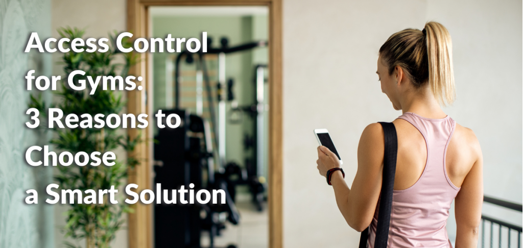 Gym Access Control: 3 Reasons to Choose a Smart Solution